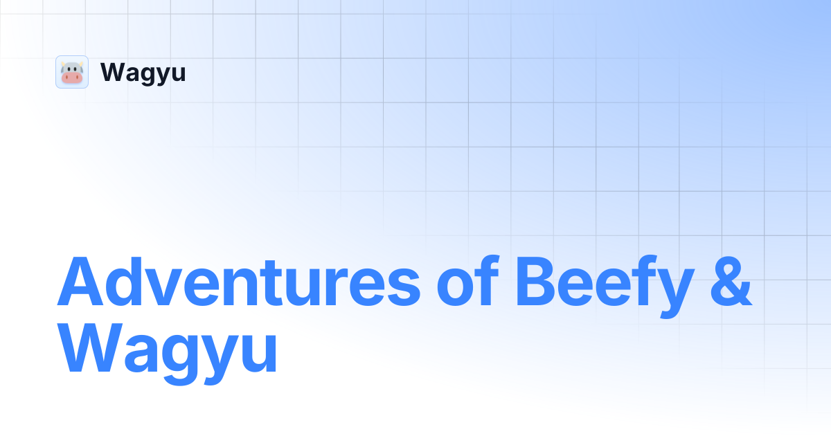 Adventures of Beefy & Wagyu | Wagyu